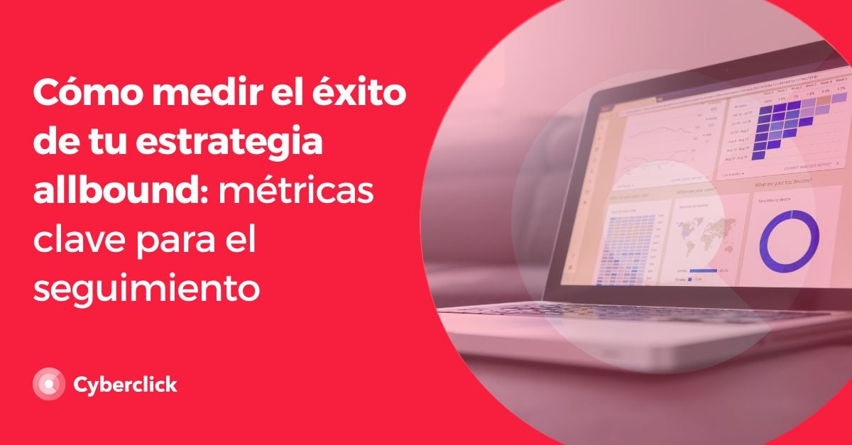 Cómo medir el éxito de tu estrategia allbound: métricas clave para el seguimiento